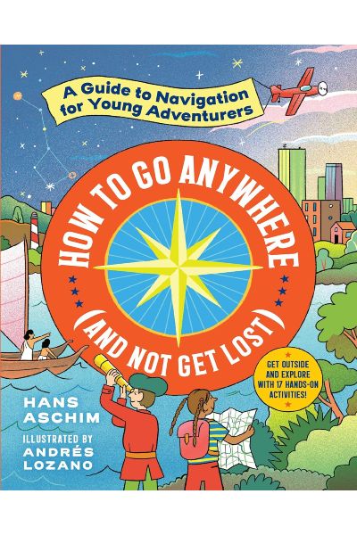 How to Go Anywhere (and Not Get Lost): A Guide to Navigation for Young ...
